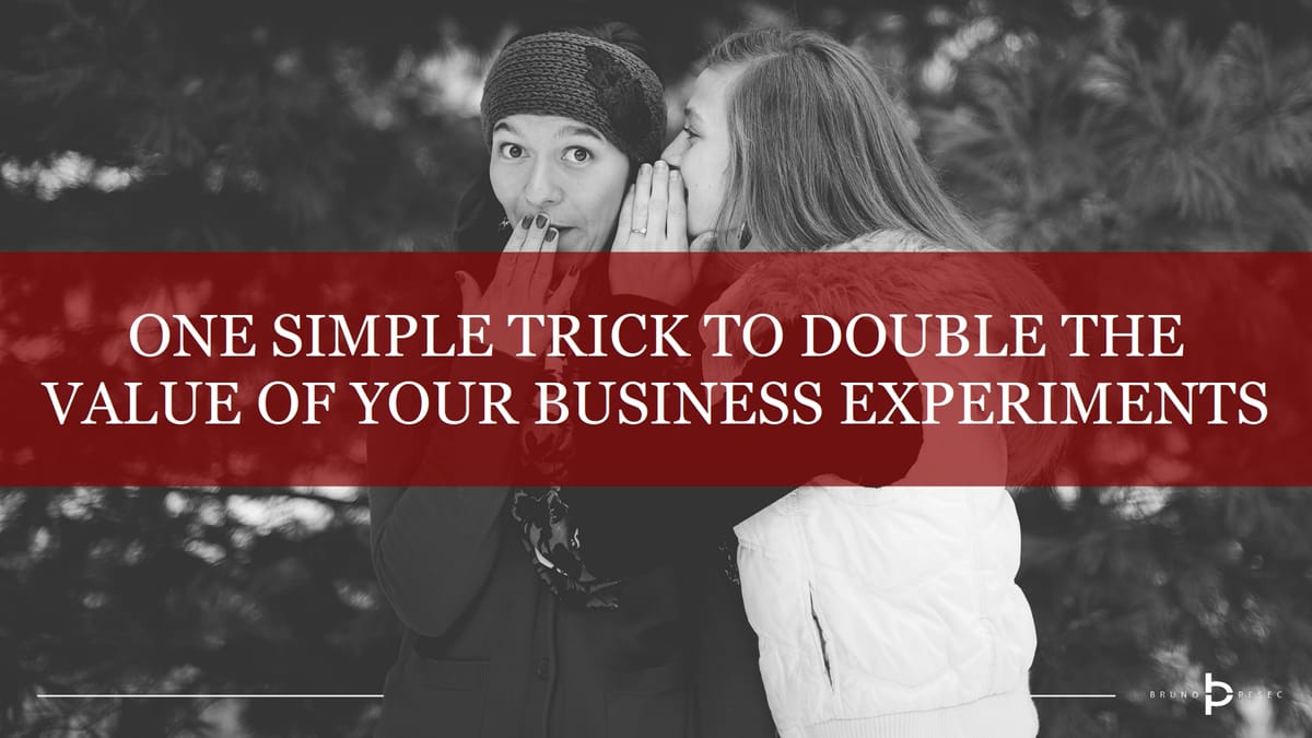One simple trick to double the value of your business experiments