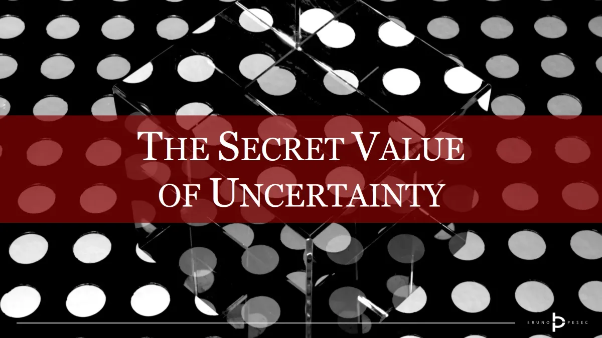 The secret value of uncertainty